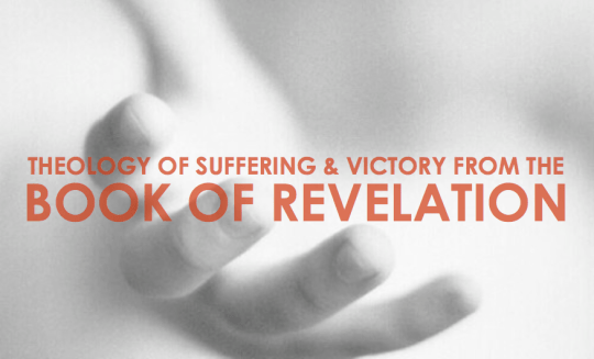 Theology of suffering and victory from the book of Revelation ...
